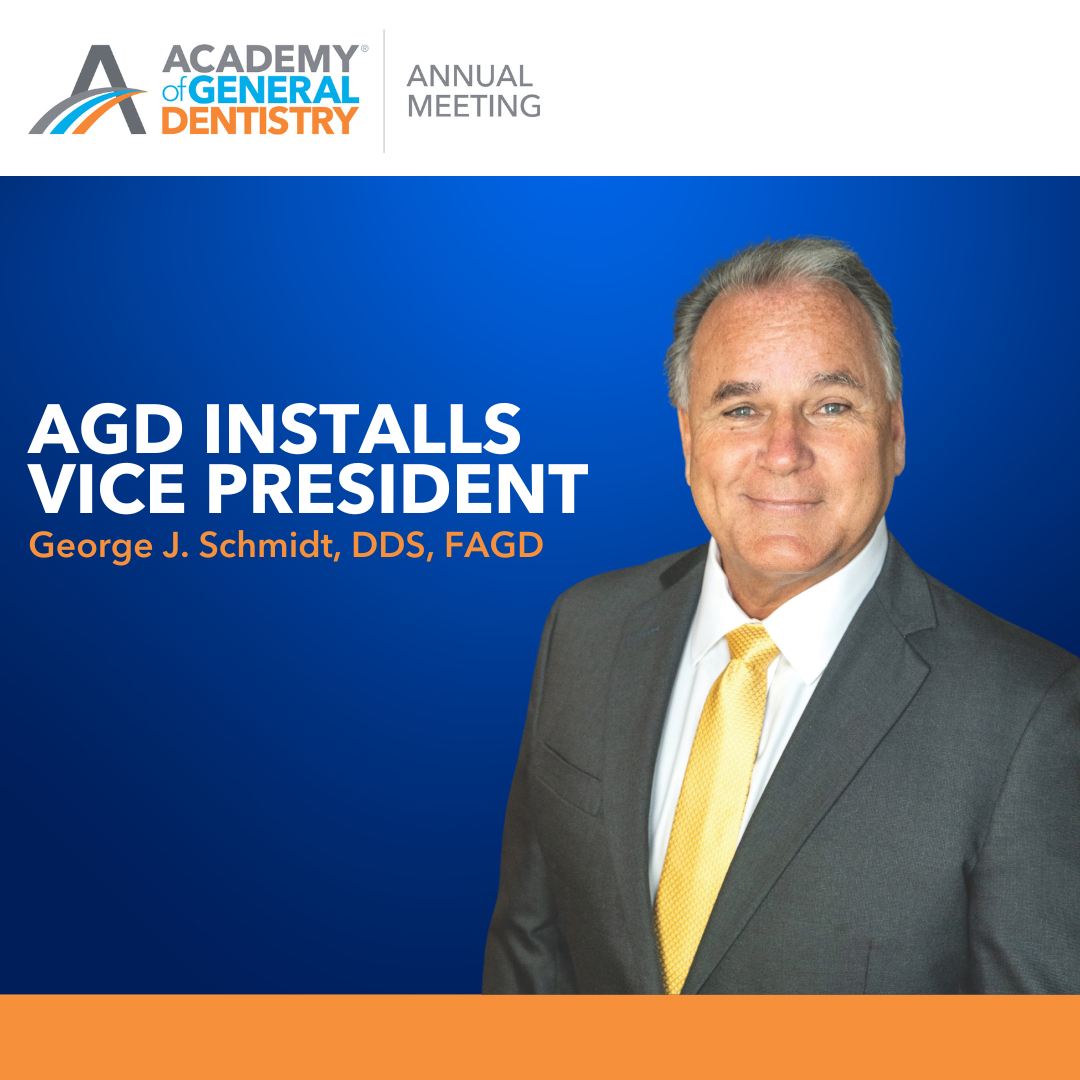 George Schmidt DMD, FAGD, Installed as Academy of General Dentistry's ...